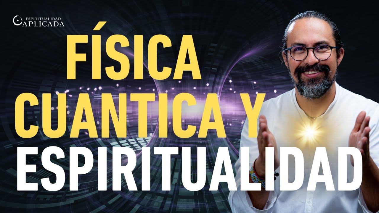 ENSEÑANZAS de la ESPIRITUALIDAD, EXPLICADAS desde la FÍSICA CUÁNTICA ...