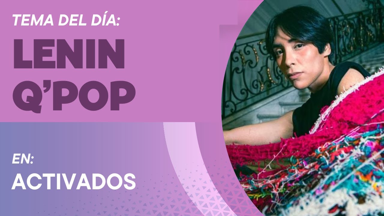 Lenin Q’pop en Activados- 14/07/23 - YouTube