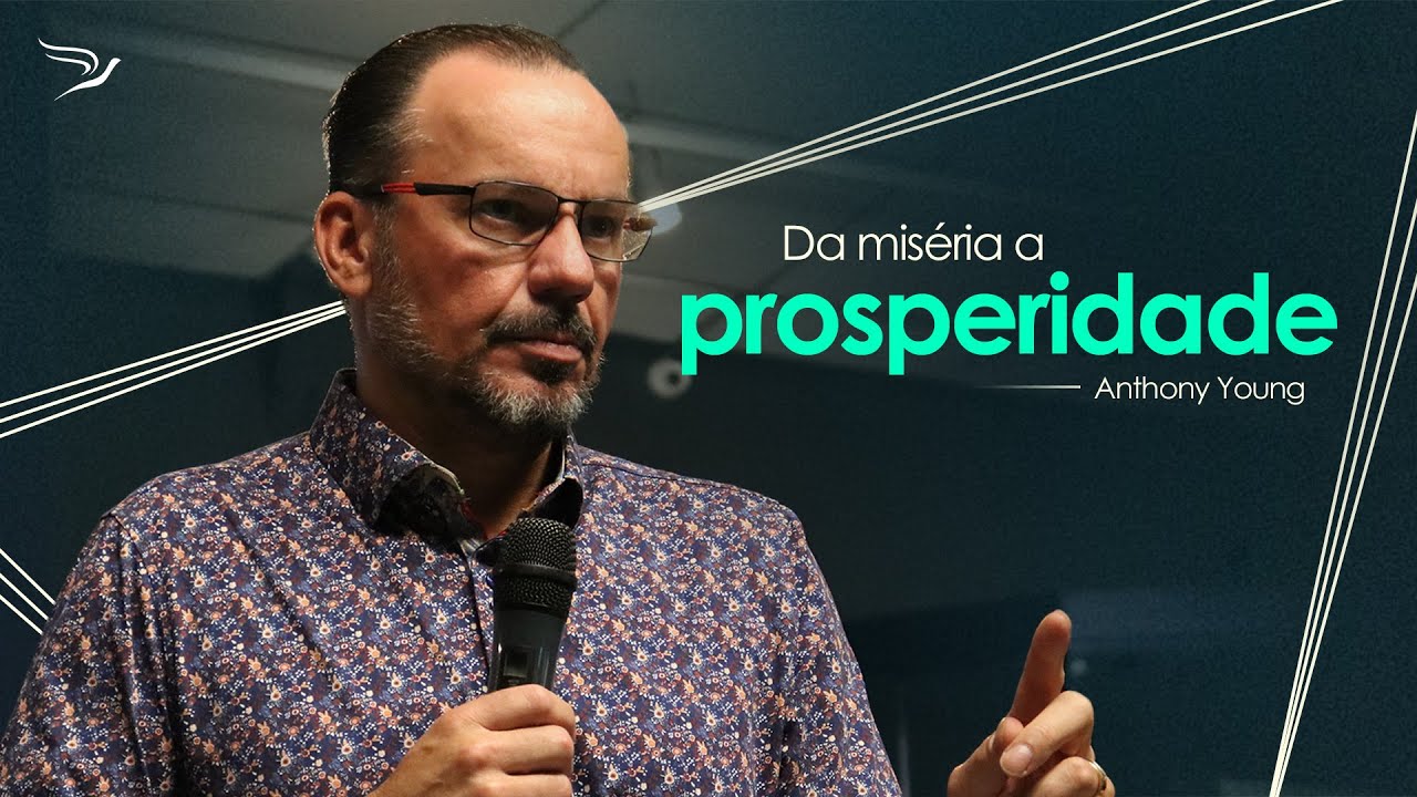 Da miséria a prosperidade - Anthony Young - YouTube