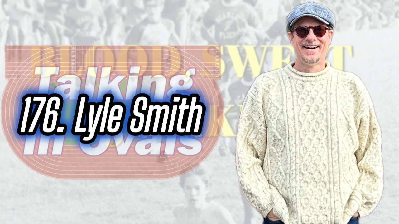 176. Lyle Smith, Author of Blood, Sweat & Spikes: Running the Wetmore ...