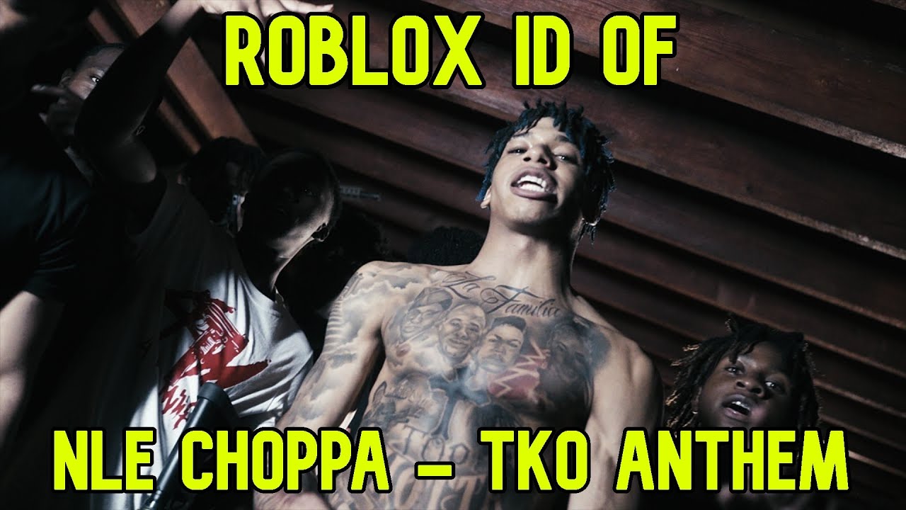 NLE CHOPPA - TKO ANTHEM ROBLOX MUSIC ID/CODE *MAY 2021* - YouTube
