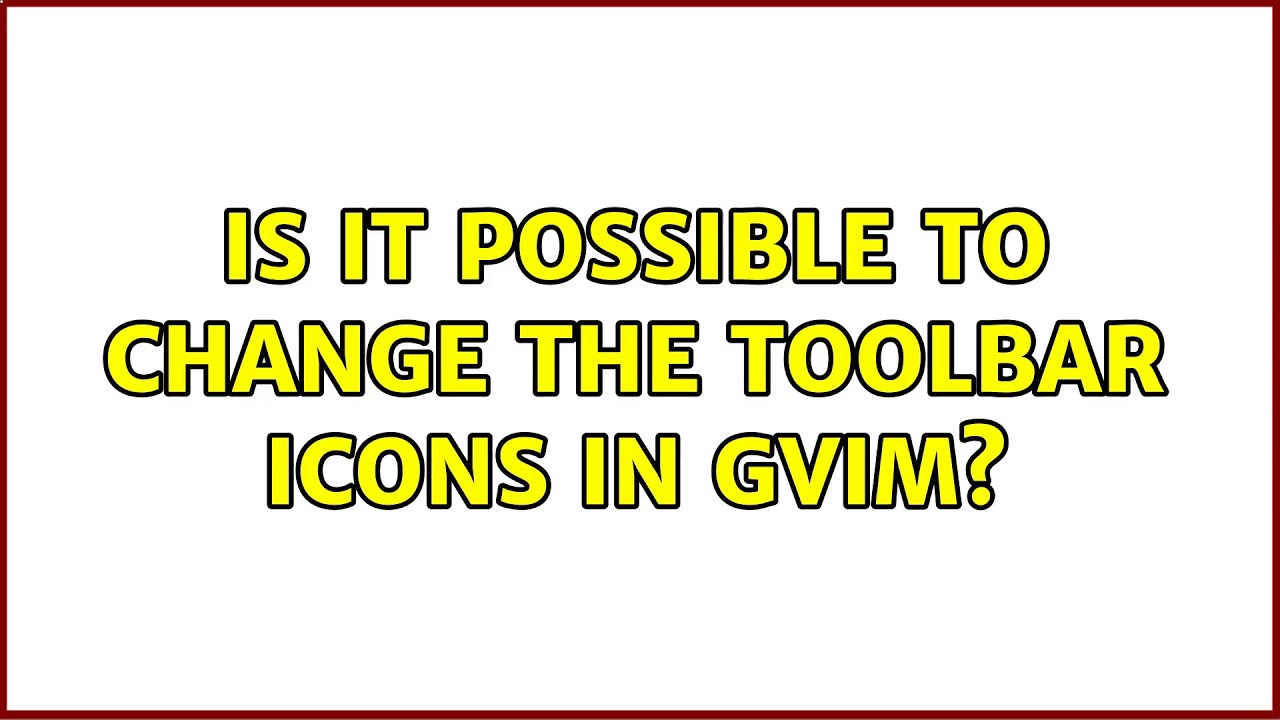 Is it possible to change the toolbar icons in gVim? - YouTube