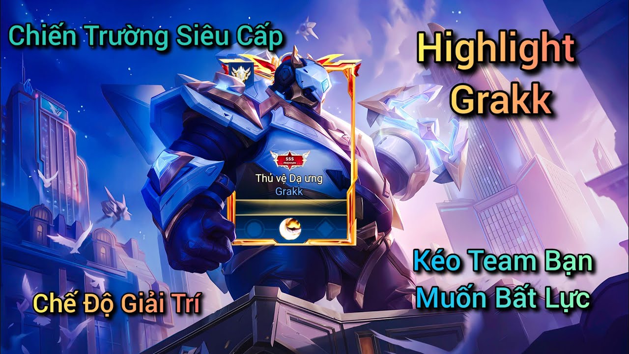 Highlight Grakk | Có Thể Nào Grakk Là Tướng Mạnh Nhất Ở Chế Độ Chiến ...