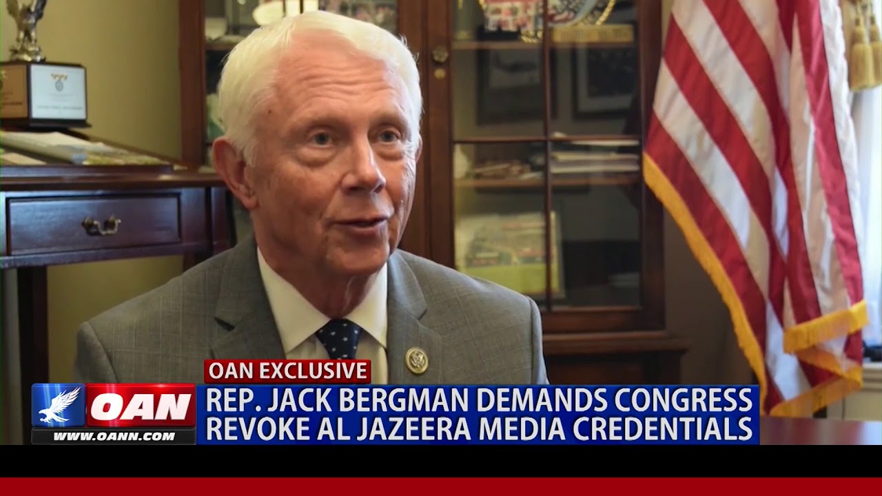 OAN EXCLUSIVE: Rep. Jack Bergman demands Congress revoke Al Jazeera ...