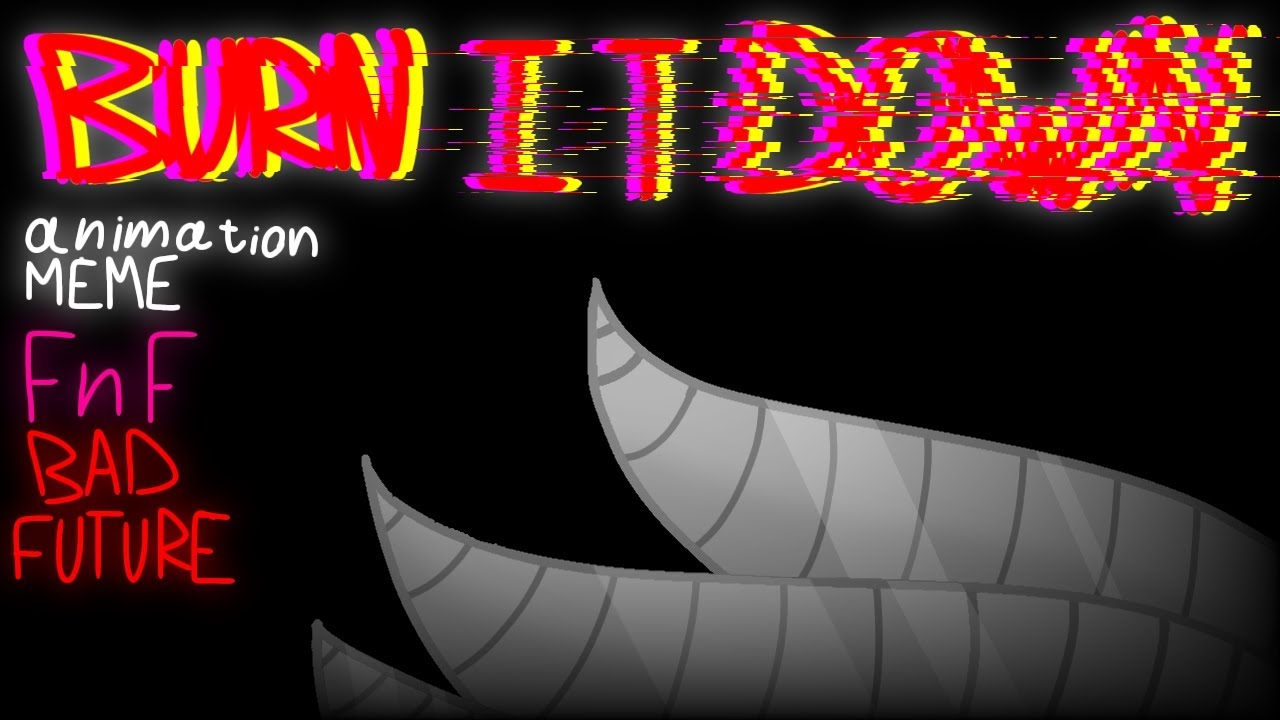 Burn It Down | Animation MEME (24 Fps test) ||FNF Bad Future AU|| - YouTube