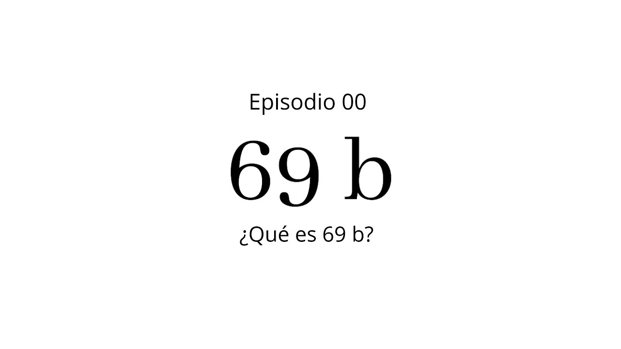 0 ¿Qué es 69 b? - YouTube