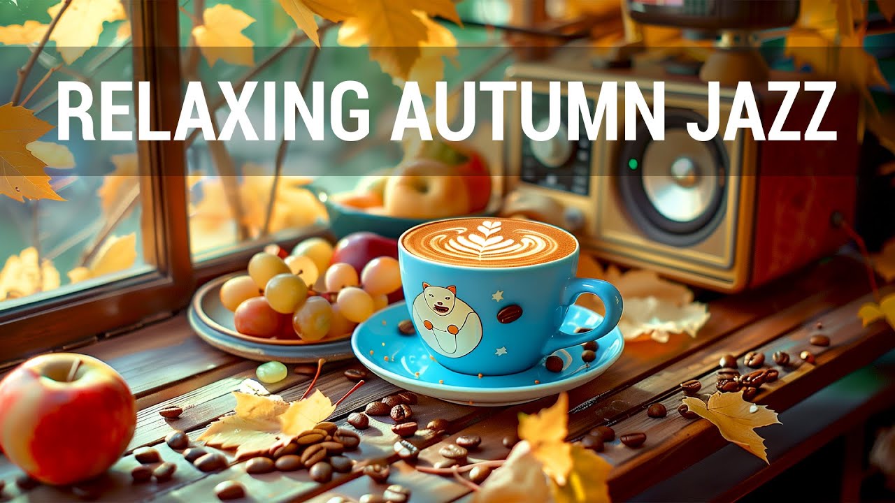 Relaxing Autumn Jazz - Joyful Morning Coffee Music & Elegant Bossa Nova ...