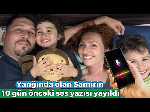 Yanğında ölən Samirin 10 gün öncəki səs yazısı - Binada...