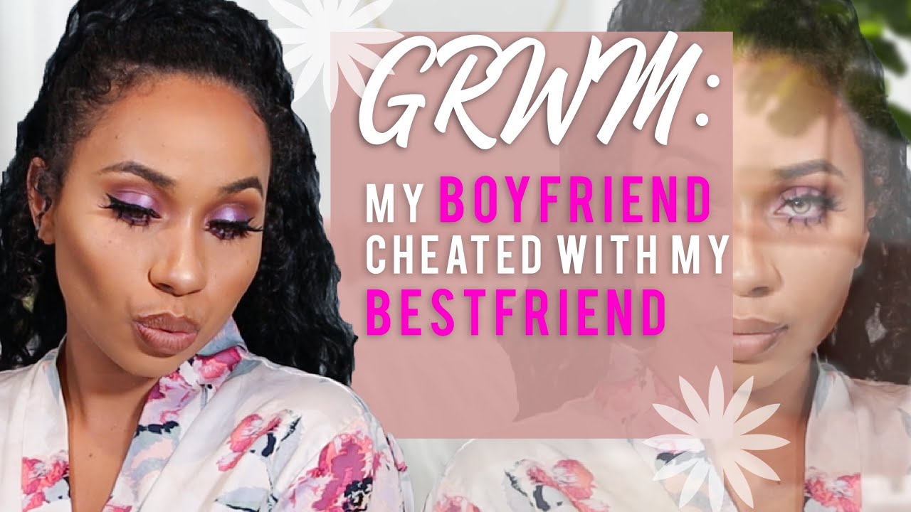My Boyfriend Cheated with my BEST FRIEND **GRWM/STORY TIME** | NATALIE ...