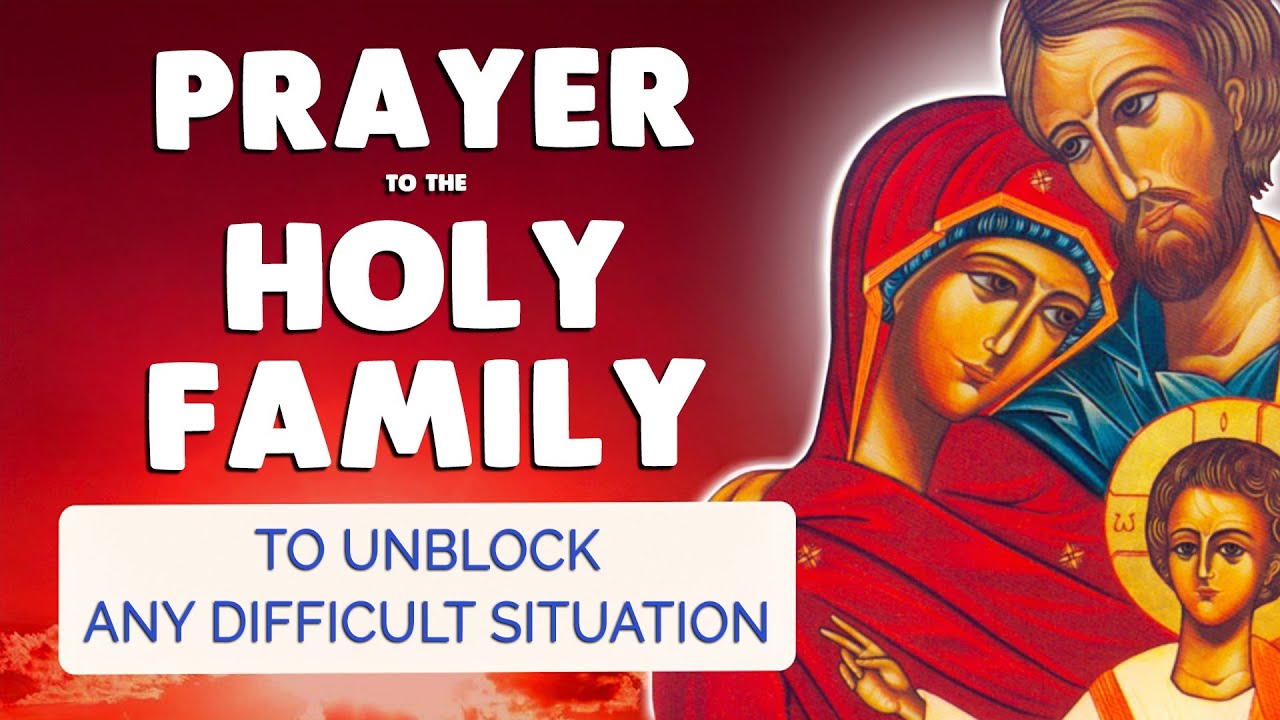 🙏 PRAYER to UNBLOCK any DIFFICULT SITUATION to the HOLY FAMILY - YouTube