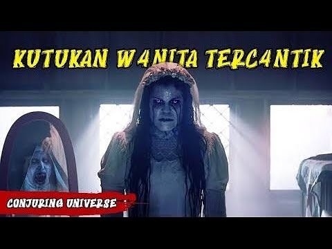 KUTUKAN WANITA TERCANTIK | ALUR FILM CONJURING UNIVERSE SAQAHAYANG ...