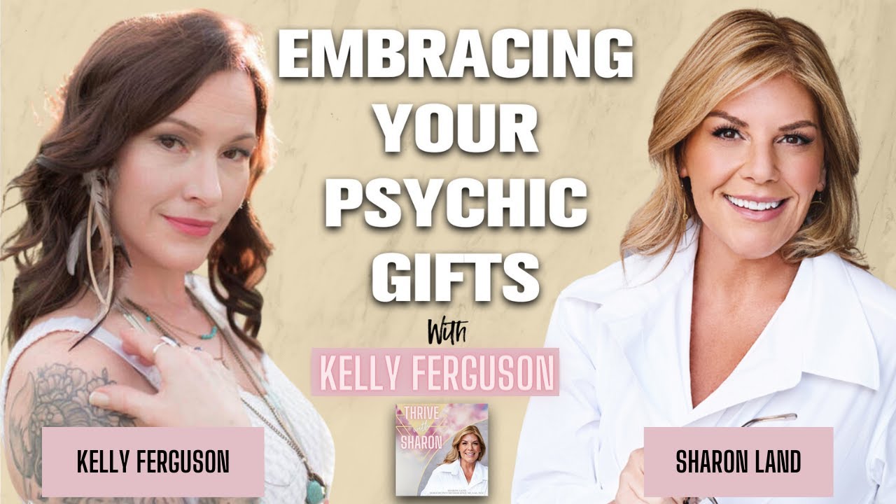 Embracing Your Psychic Gifts with Kelly Ferguson ~ Thrive with Sharon ...