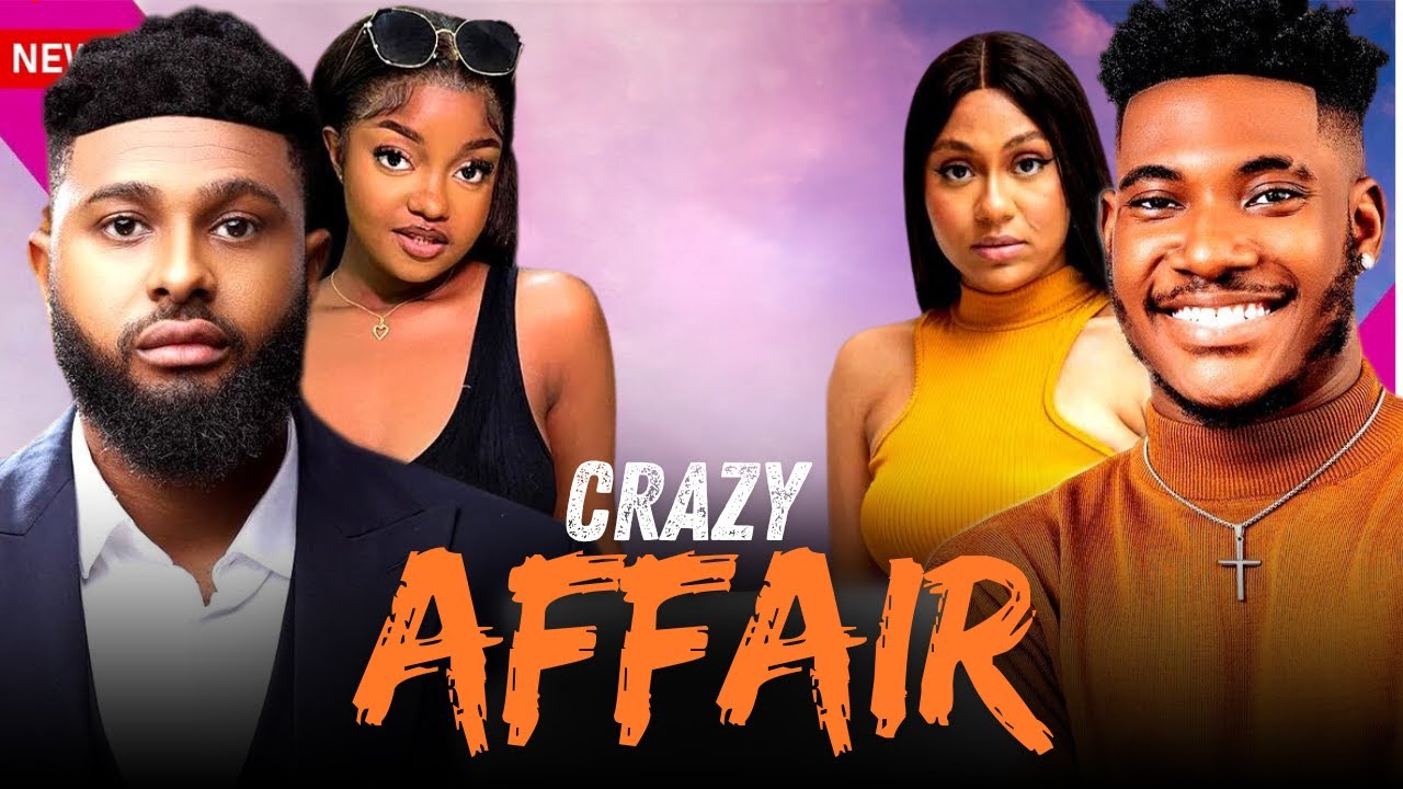 CRAZY AFFAIR (New Movie) - CHIDI DIKE, FRANCES/DANIEL ROCKY & STEFANIA ...