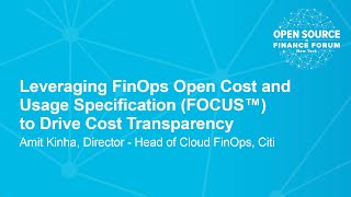 Leveraging FinOps Open Cost and Usage Specification (FOCUS™) to Drive Cost Transparency - Amit Kinha