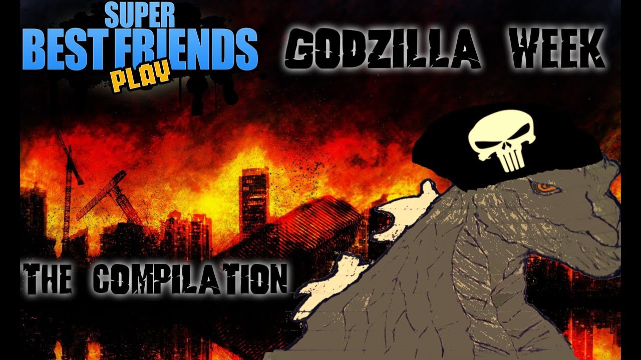 Super Best Friends Play: GODZILLA WEEK Compilation - YouTube