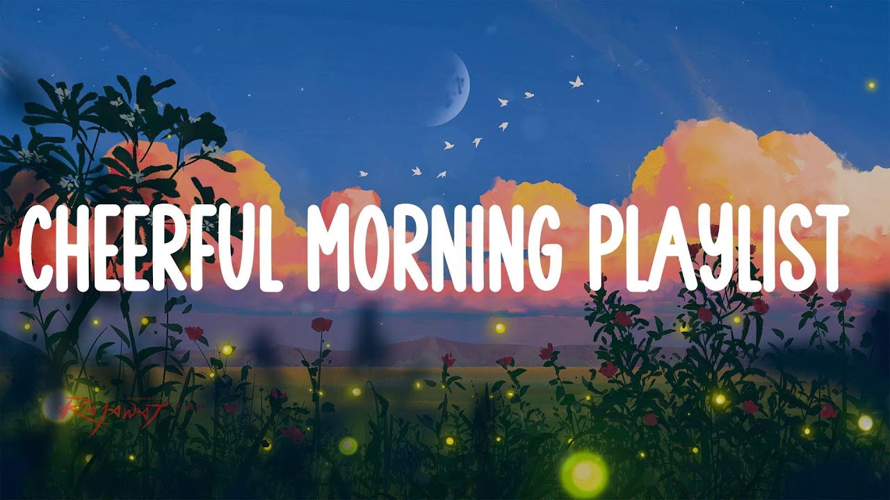 Cheerful Morning Playlist ☀️ playlist of songs to start your day - YouTube
