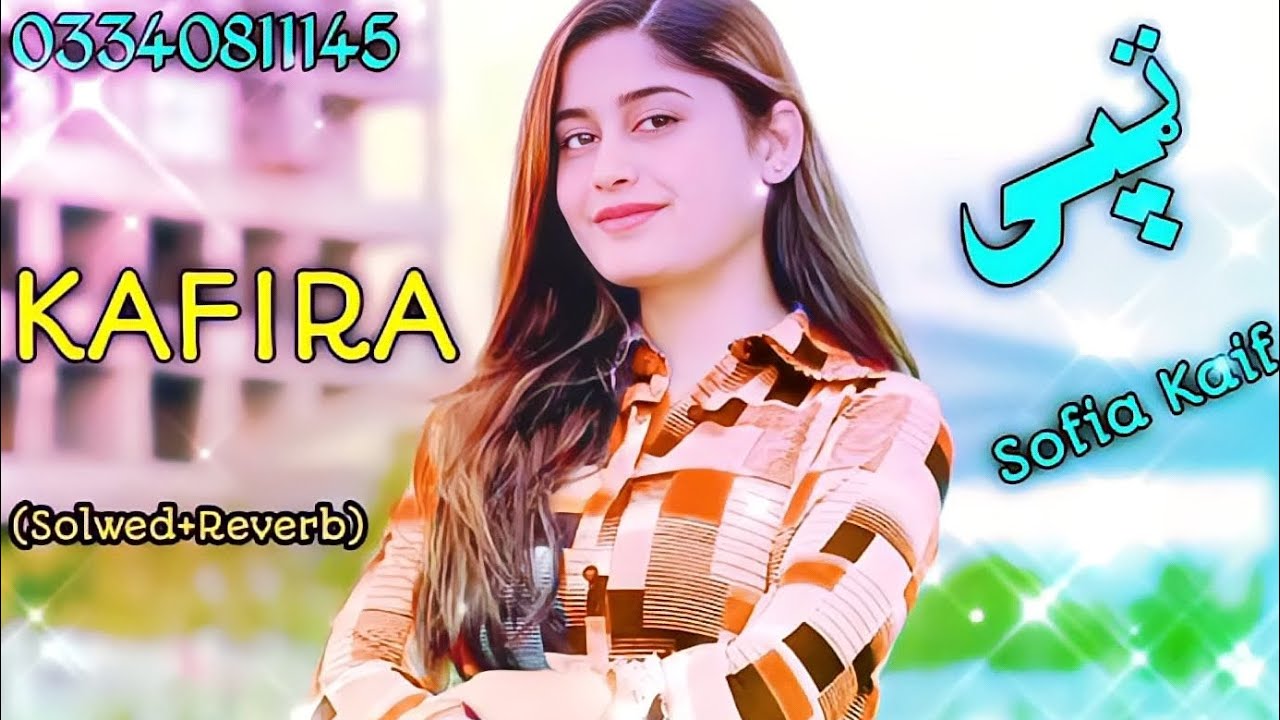 KAFIRA Sofia kaif Pashto New Songs | Slowed Reverb | Song | 2023 ...