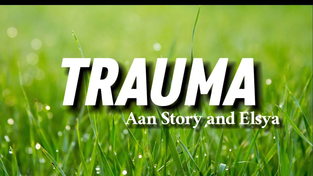 trauma lirik Song by Aan Story and Elsya - YouTube