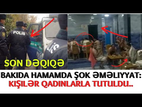 Bakıda hamamda şok əməliyyat: Kişilər qadınlarla tutuldu ,son dəqiqə.. - XEBERLER