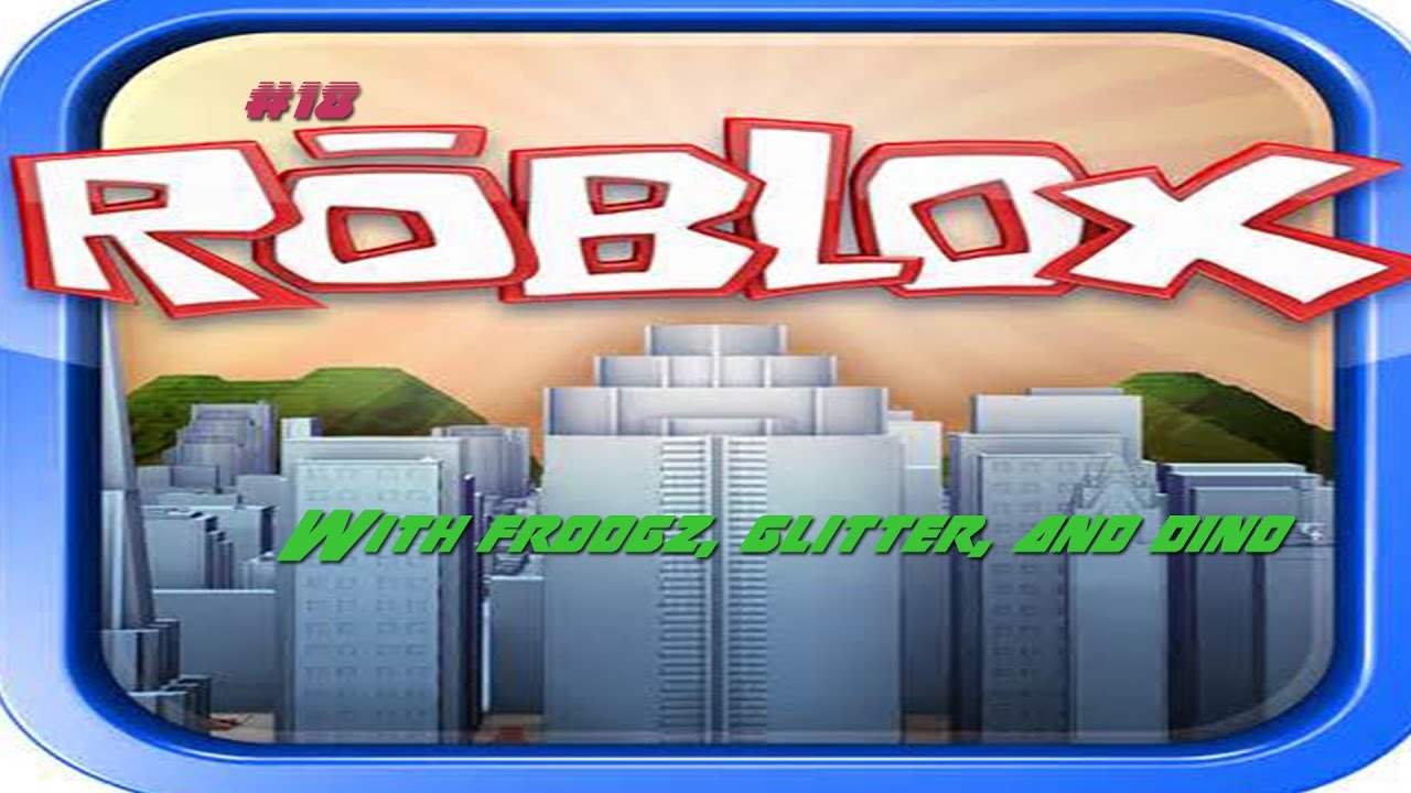 Roblox Stream #18 With Froogz, Dino, And Glitter - YouTube