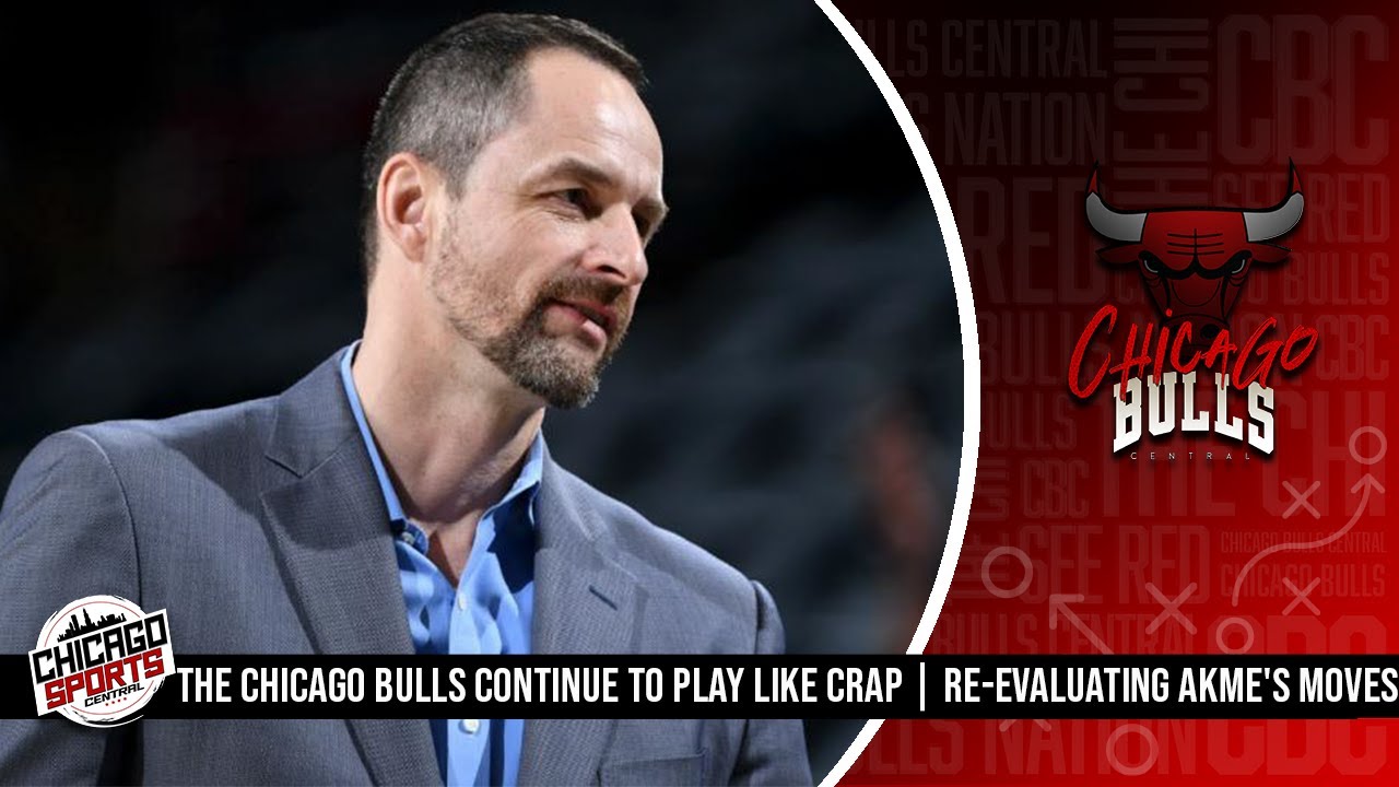 The Chicago Bulls Continue To Play Like Crap | Re-Evaluating AKME's ...