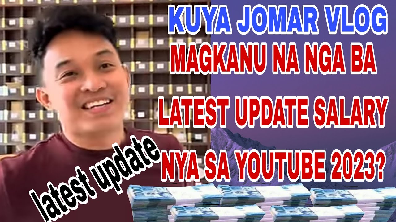 NEW UPDATE SALARY OF KUYA JOMAR VLOG IN YOUTUBE 2023. - YouTube