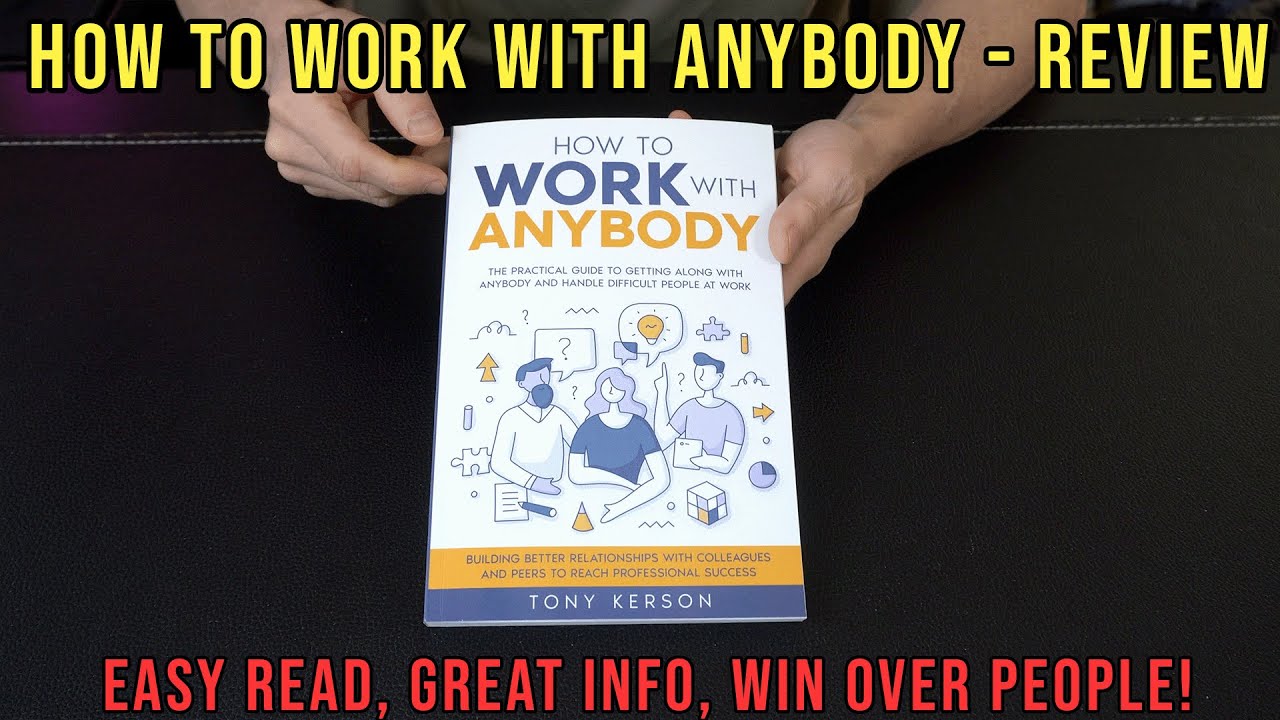 How to Work with Anybody: The Practical Guide to Getting Along with ...