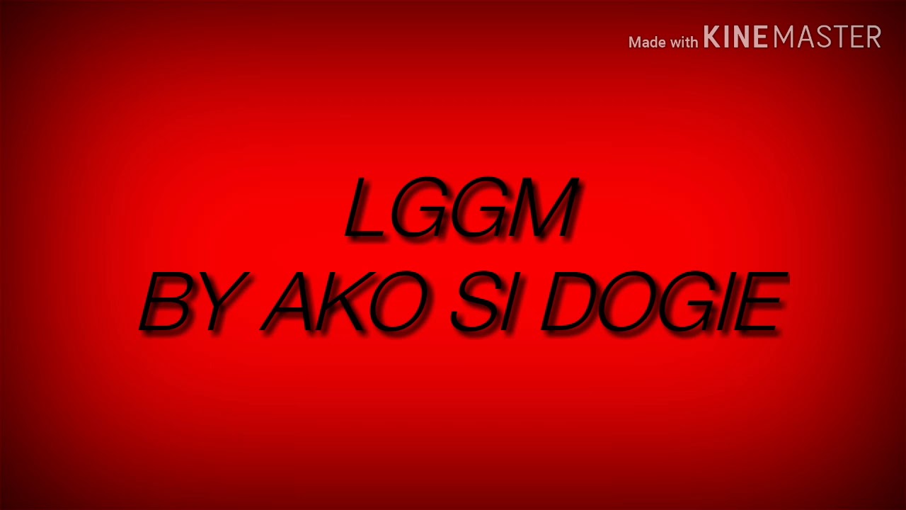 LGGM BY AKO SI DOGIE LYRICS - YouTube