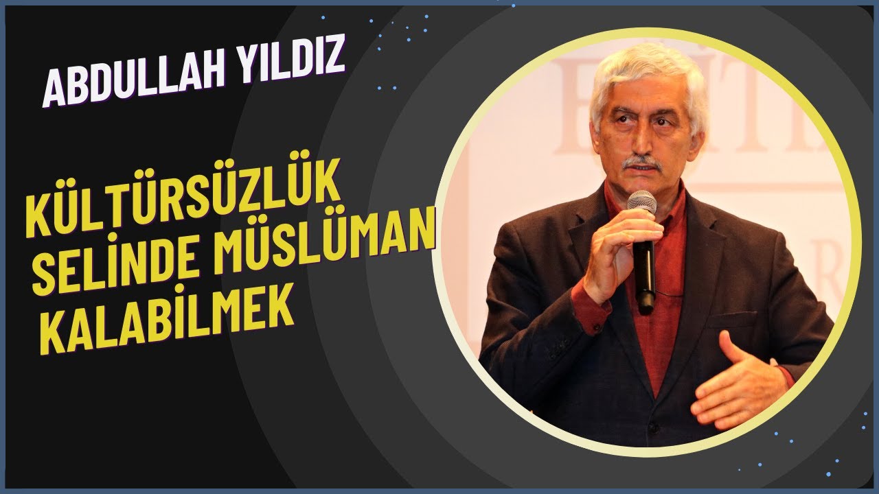 Kültürsüzlük Selinde Müslüman Kalabilmek - Abdullah YILDIZ - Sesli ...