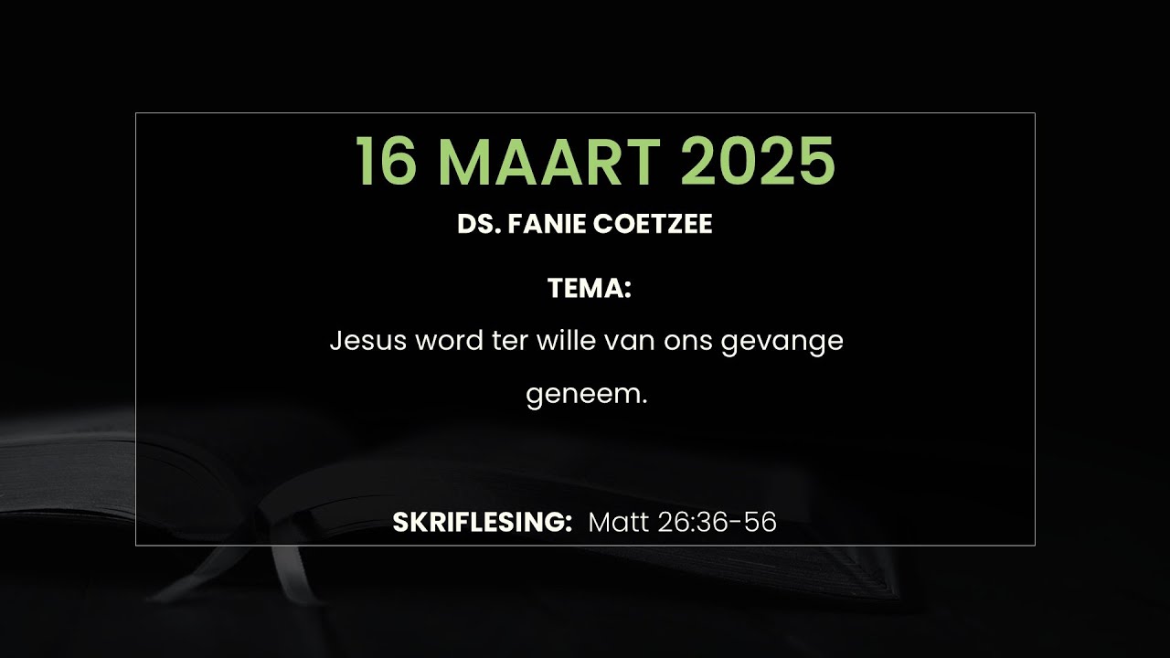 16 Maart 2025 Erediens Ds. Fanie Coetzee Matt 26:36-56 - YouTube