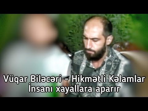 Vüqar Biləcəri - Hikmətli kəlamlar xəyallara aparır