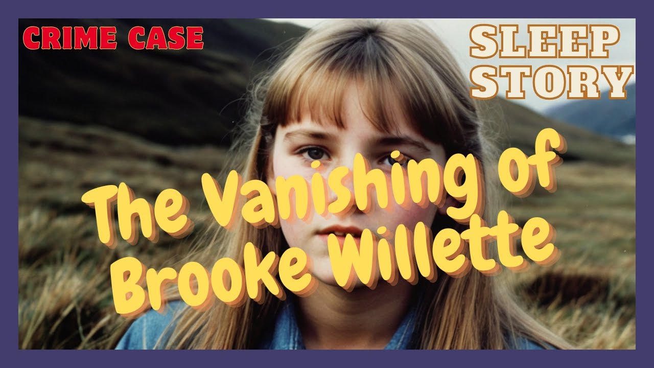 A Relaxing Crime Sleep Story | The Vanishing of Brooke Willette | Bedtime Story for Grown Ups ...
