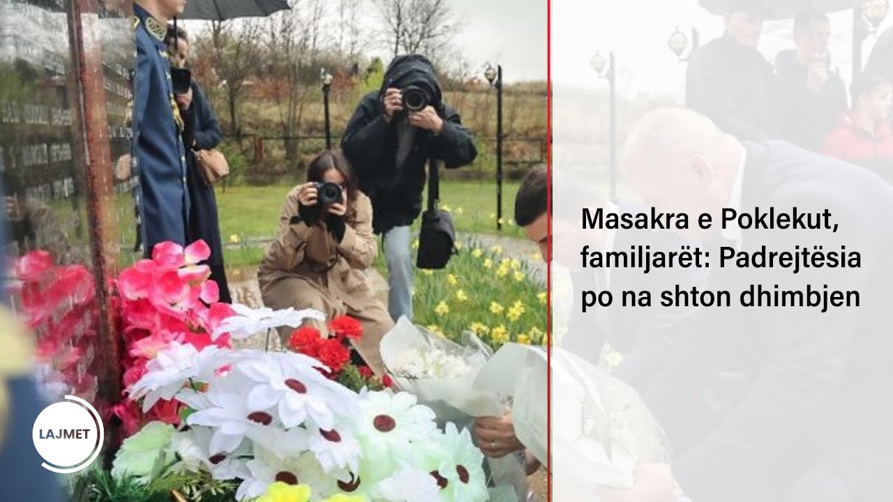 Masakra e Poklekut, familjarët: Padrejtësia po na shton dhimbjen - YouTube