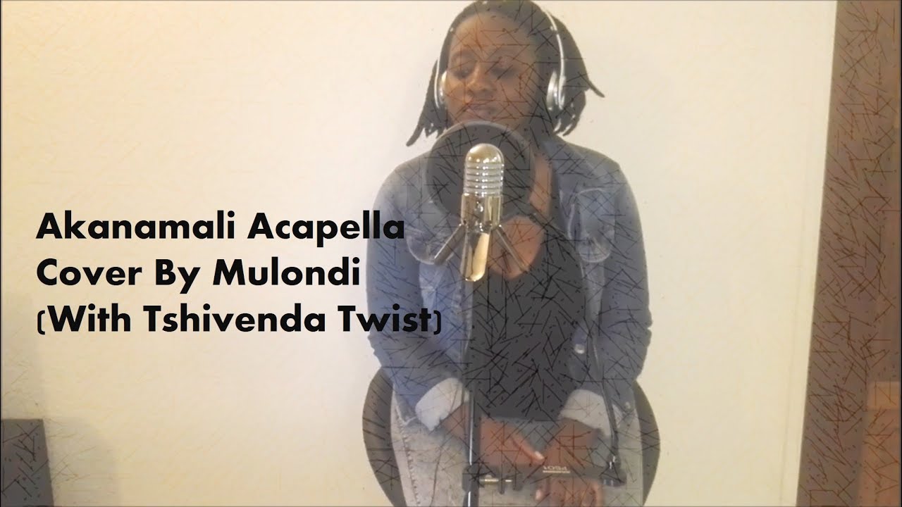 Akanamali acapella cover (with Tshivenda twist) by Mulondi - YouTube
