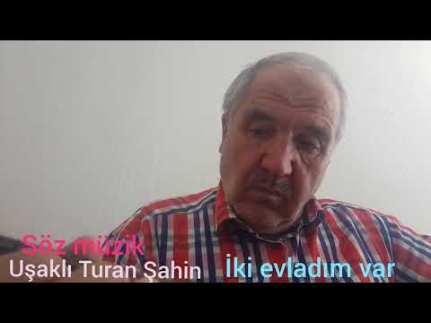 Uşaklı Turan Şahin iki.evladım var