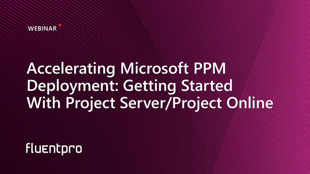 Accelerating Microsoft PPM Deployment: Getting Started With Project ...