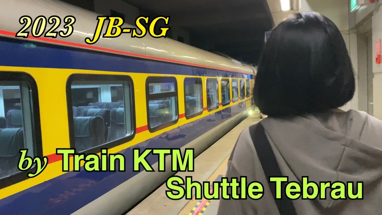 J.Bharu Sentral to Woodlands SG by train KTMB Shuttle Tebrau | 2023 ...