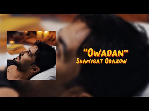 Şamyrat Orazow - Owadan 