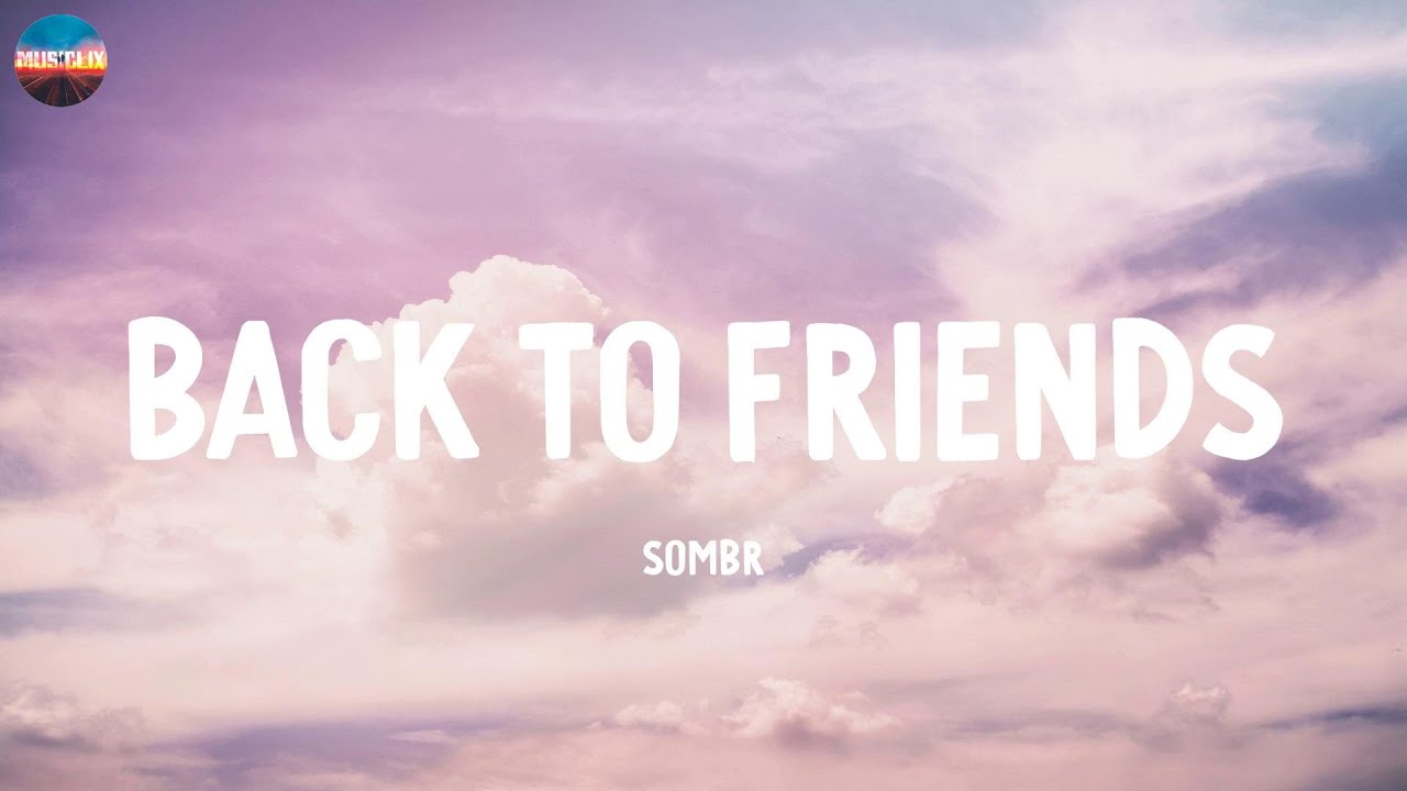back to friends - sombr (Lyrics) - YouTube