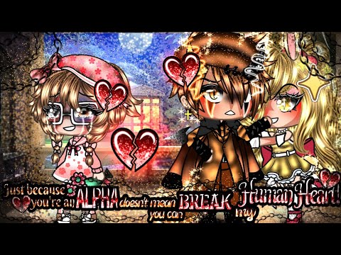 🐺~Just because you're an Alpha doesn't mean you can Break my HUMAN HEART~💔 gacha GLMM