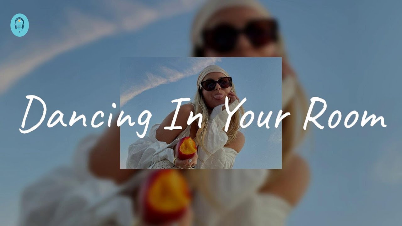 Dancing In Your Room - Perfect songs that make your day more fun - YouTube