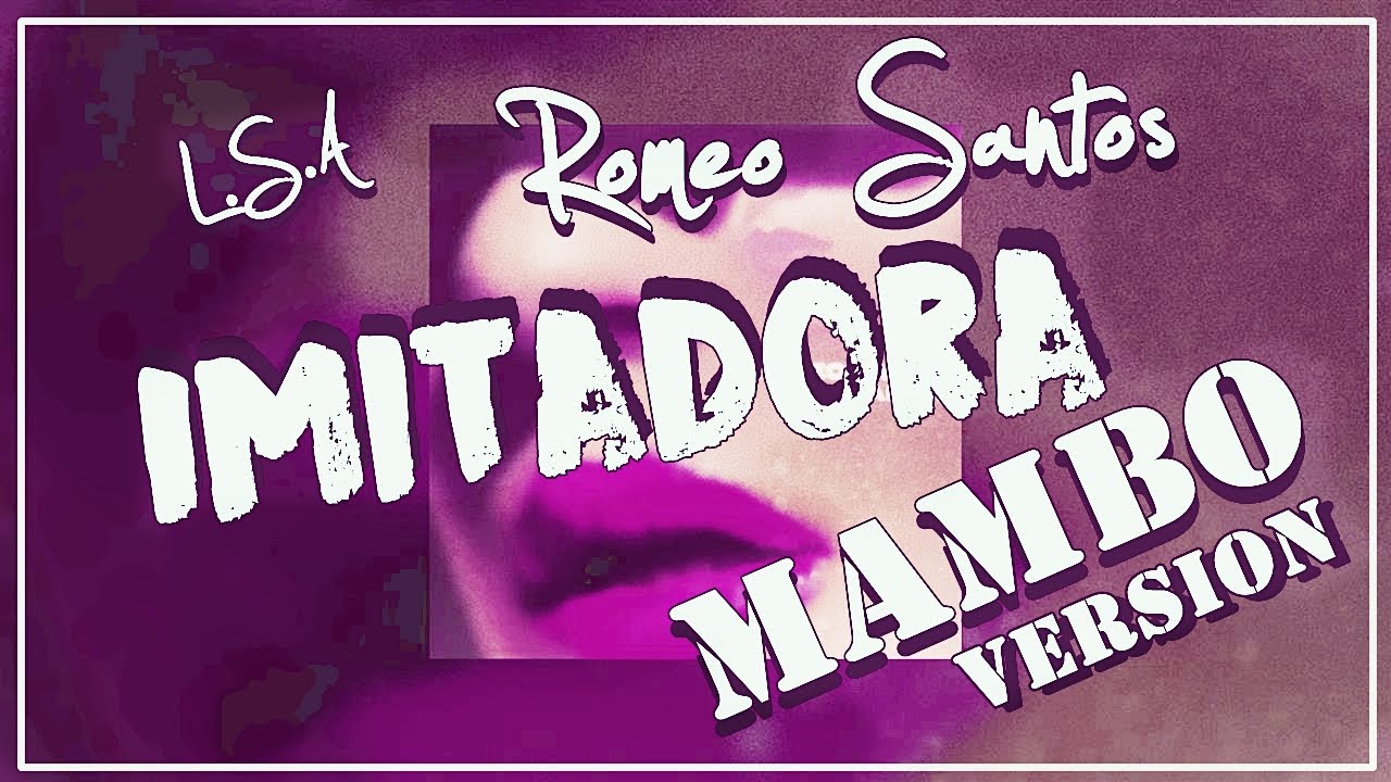 Romeo Santos - Imitadora (Mambo Version) By. L.S.A - YouTube