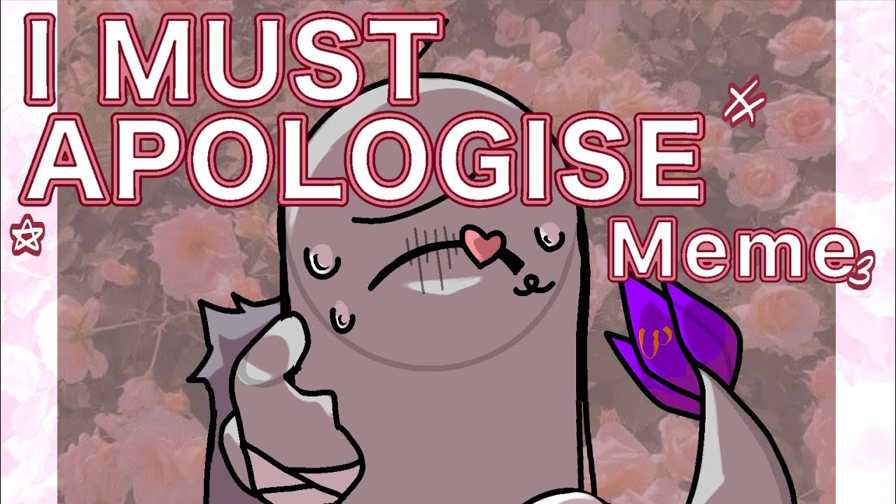 I MUST APOLOGISE || MEME || first animation 。・°、 - YouTube
