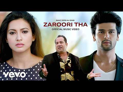 Rahat Fateh Ali Khan - Zaroori Tha (4K Music Video) Gauahar Khan, Kushal Tandon  Romantic Song