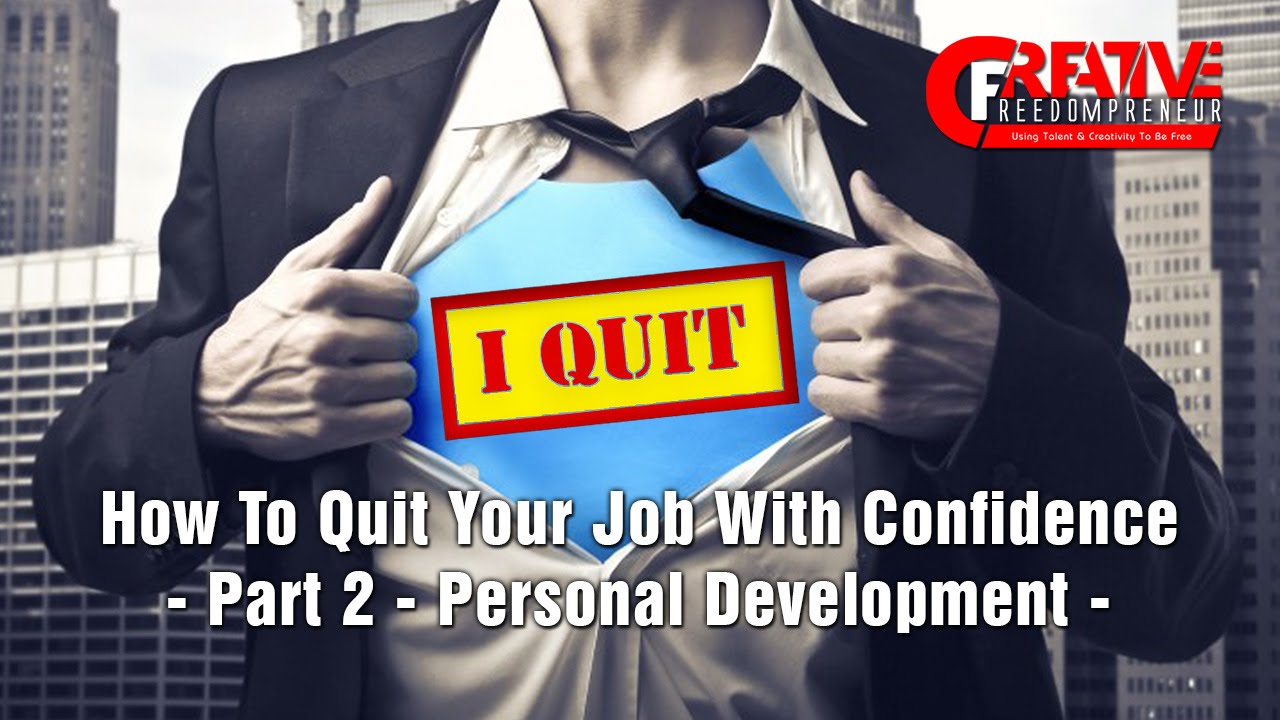 How To Quit Your Job With Confidence - Part 2 Personal Development ...