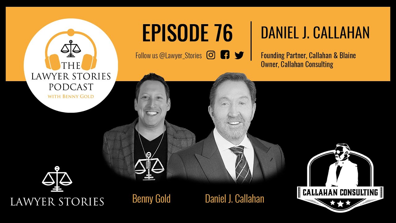Ep 76 | Daniel J. Callahan | From Top California Trial Attorney to ...