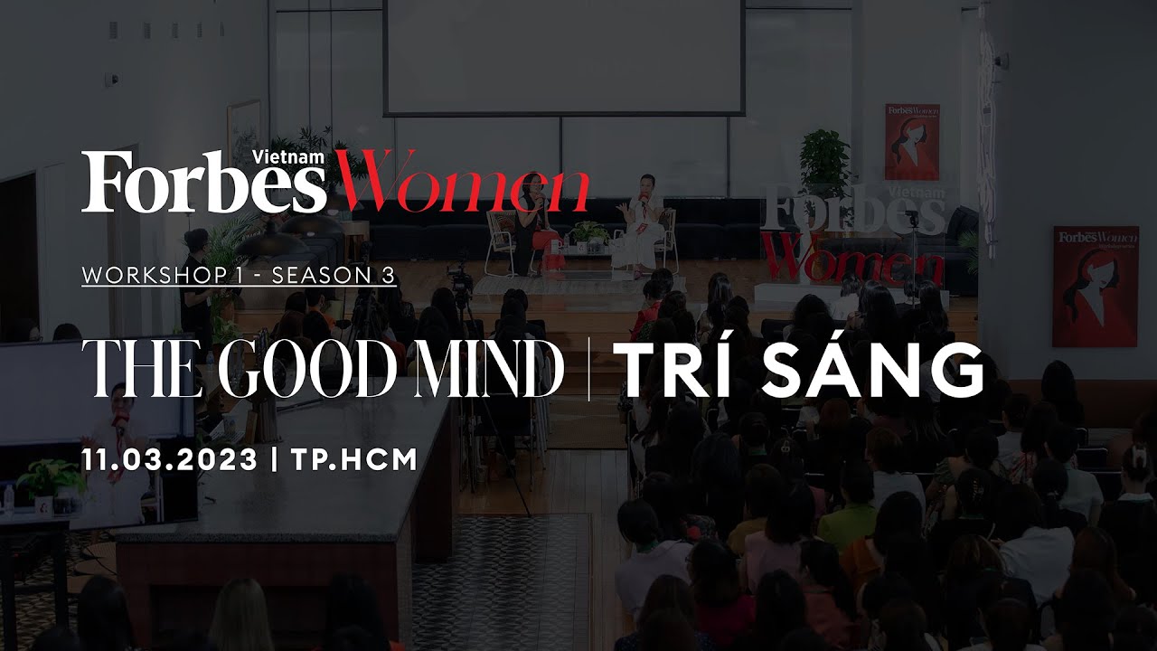 Hội thảo Phụ nữ: The Good Mind - Trí Sáng | Forbes Việt Nam - YouTube