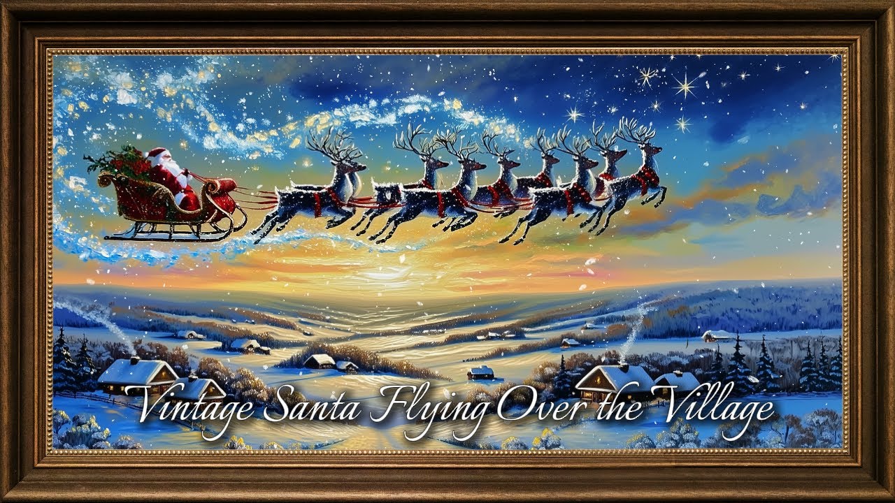 Vintage Santa Flying Over the Village — Christmas Art TV Screensaver # ...