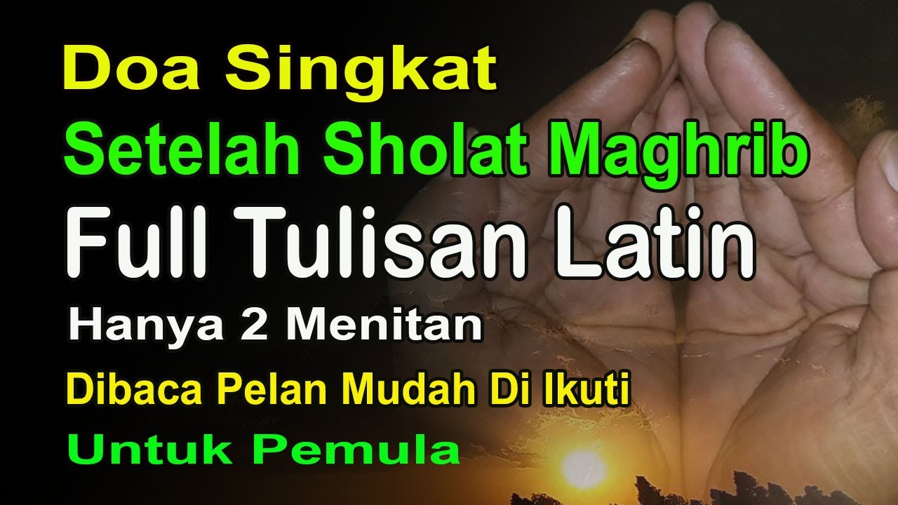 DOA SINGKAT SETELAH SHOLAT MAGHRIB FULL TULISAN LATIN - RINGKAS, MUDAH ...