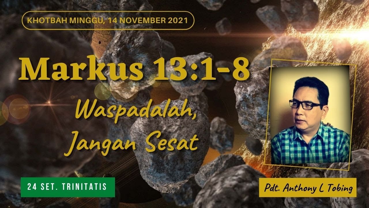 Markus 13:1-8, Khotbah Minggu 14 November 2021, Waspadalah Jangan Sesat ...